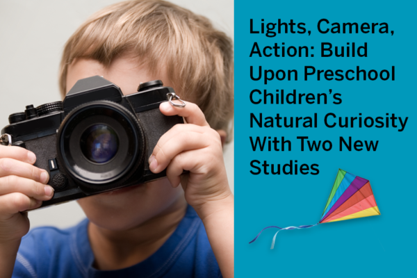 Lights, Camera, Action: Build Upon Preschool Children’s Natural ...